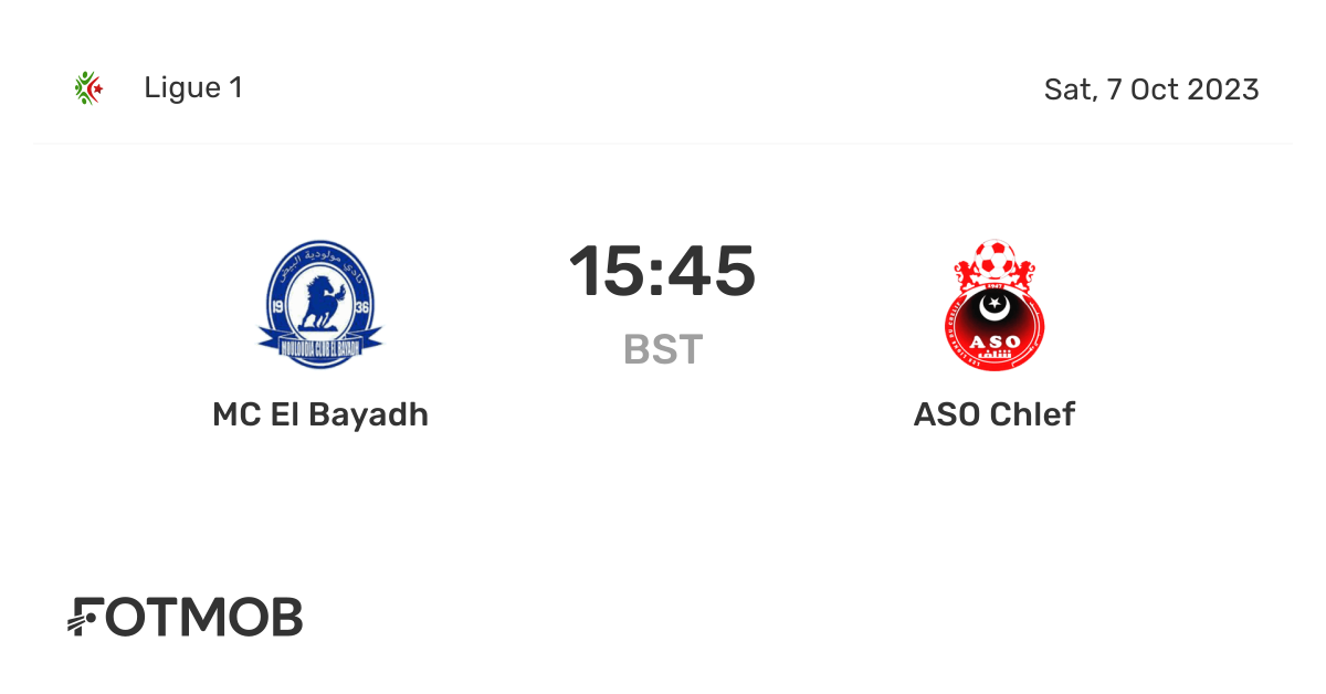 MC El Bayadh vs ASO Chlef - live score, predicted lineups and H2H stats.