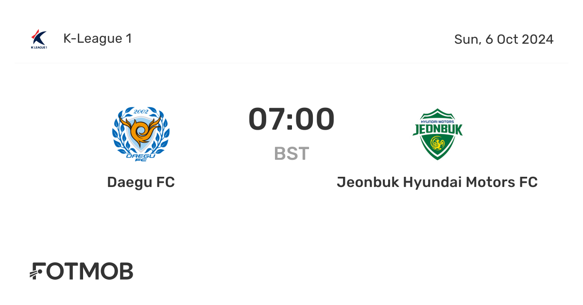 Daegu Fc 대 Jeonbuk Hyundai Motors Fc 실시간 점수 예상 스타팅 라인업 및 H2h 통계