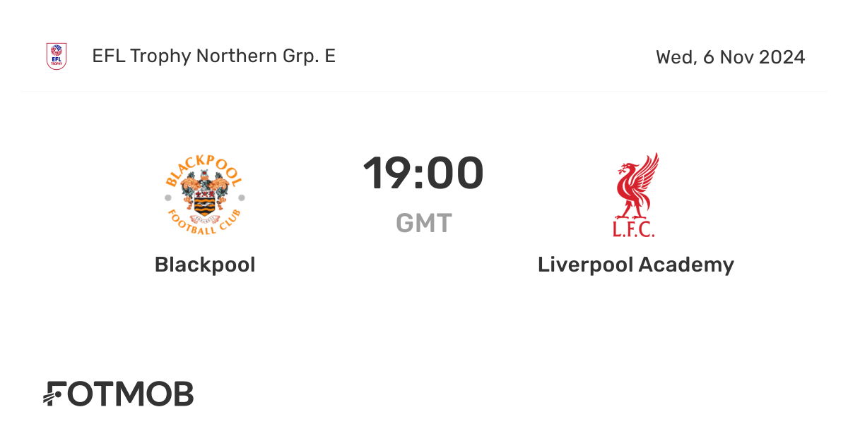 Blackpool vs Liverpool Academy - live score, predicted lineups and H2H ...