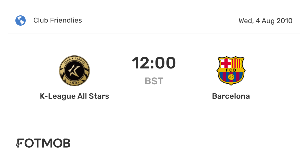 K-League All Stars 대 Barcelona - 실시간 점수, 예상 스타팅 라인업 및 H2H 통계